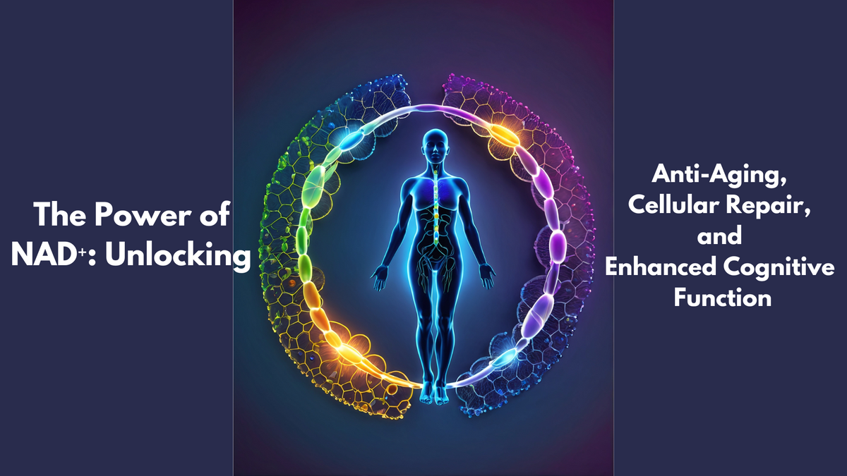 The Power of NAD⁺: Unlocking Anti-Aging, Cellular Repair, and Enhanced ...